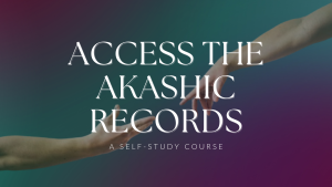 Access the Akashic Records: Self-Study Course